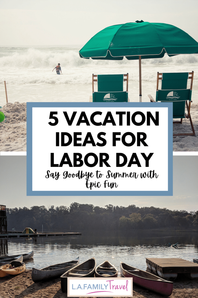 5 Family Vacation Ideas for Labor Day Fun That Won't Be Forgotten! - LA ...