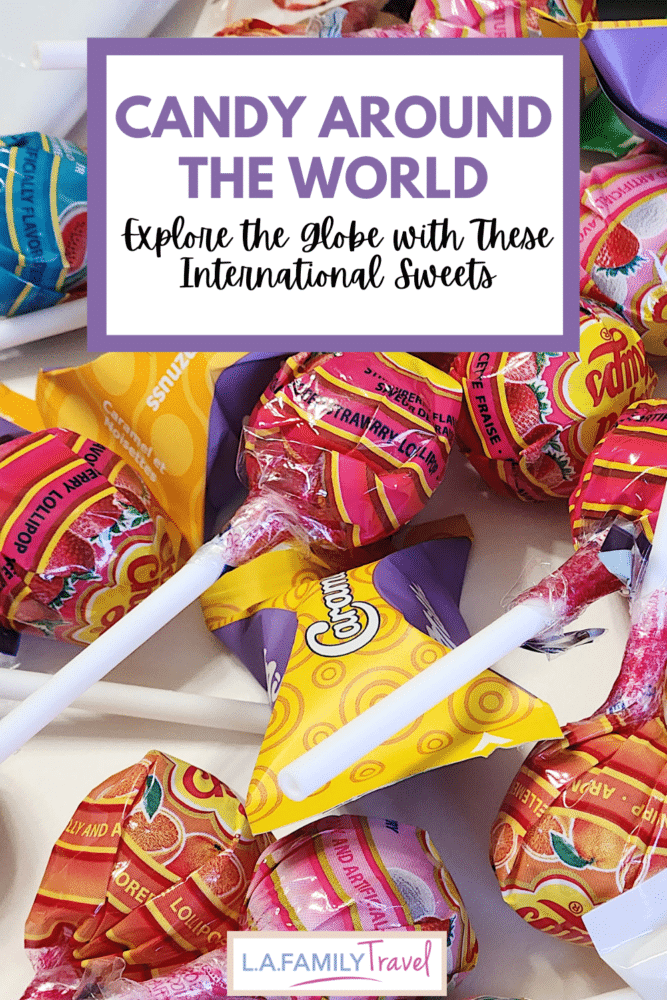 Unbelievable Candy From Around the World - LA Family Travel