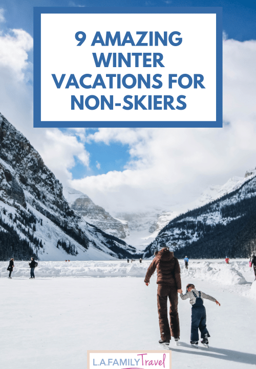 9 Wonderous Winter Family Vacations for Non-Skiers - LA Family Travel