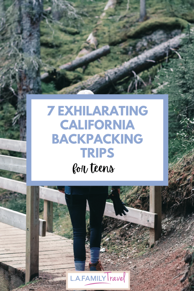 7 Life Changing California Backpacking Trips for Teens - LA Family Travel