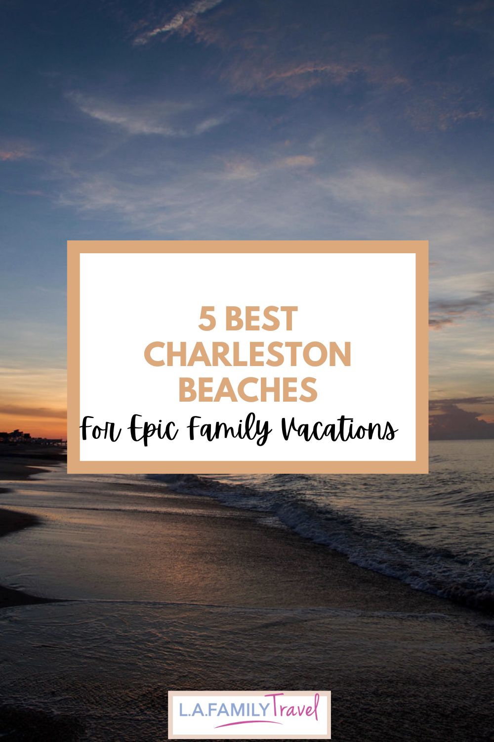 5 Best Charleston Beaches for Epic Family Vacations - LA Family Travel