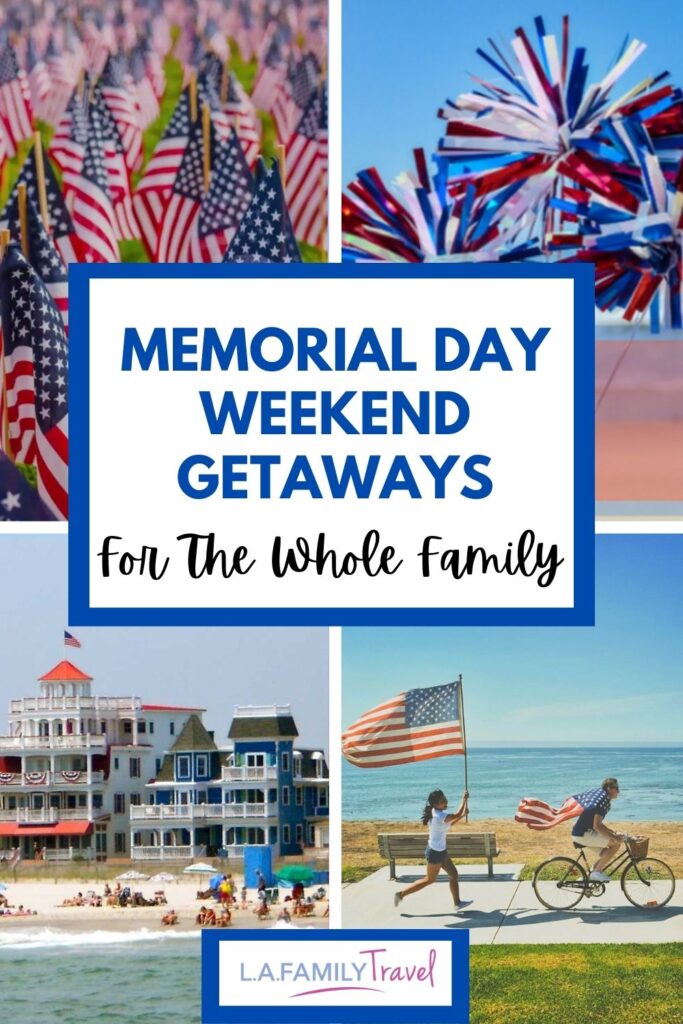 9 Memorial Day Weekend Getaways for the Whole Family - LA Family Travel