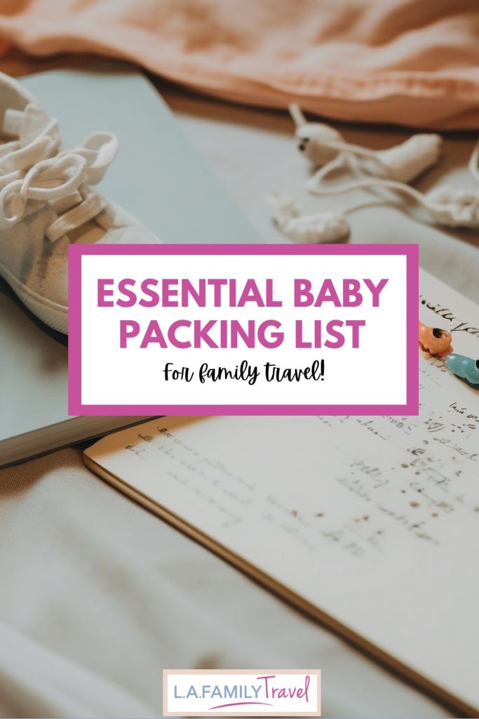 Essential Baby Packing List for Family Travels! - LA Family Travel