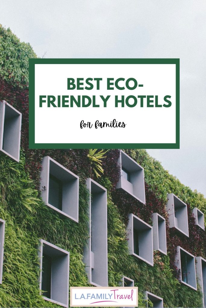 10 Great Eco Hotels Perfect For Earth Day - LA Family Travel