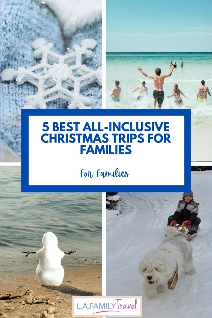 5 Best All-Inclusive Christmas Trips for Families - LA Family Travel