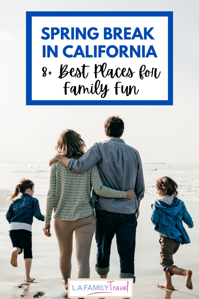 Spring Break in California: 8+ Best Places for Family Fun - LA Family ...