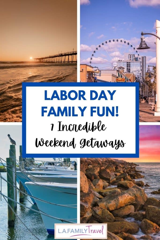 7 Labor Day Weekend Getaways the Whole Family will Love - LA Family Travel